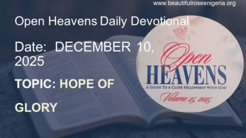 Open Heavens Daily Devotional December 10, 2025 | Beautiful Roses Nigeria